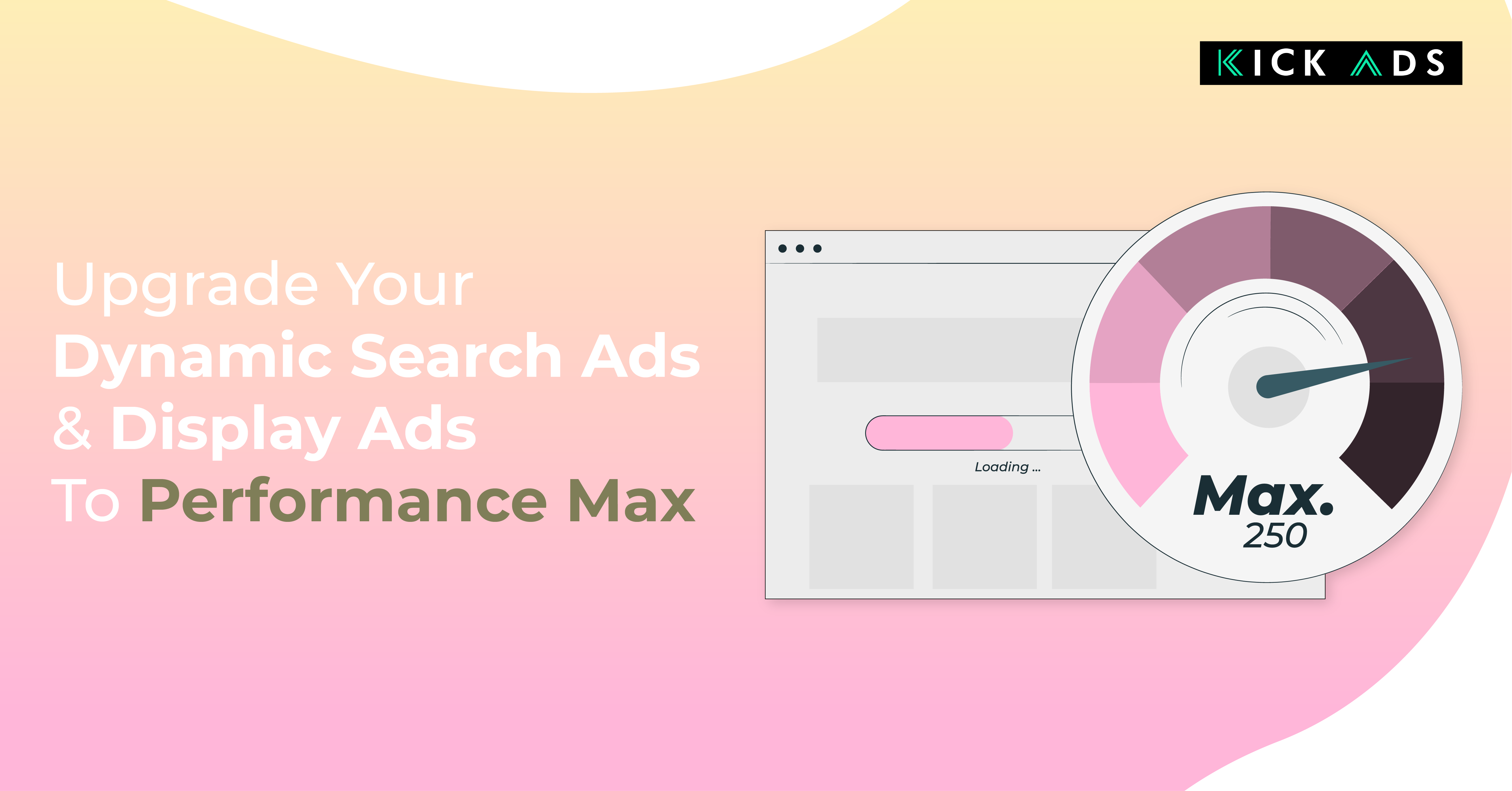 Upgrade Your Dynamic Search Ads & Display Ads To Performance Max - Kick Ads